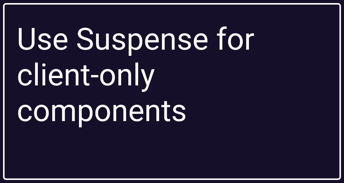 Use Suspense for client-only components